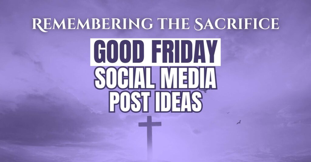 Remembering The Sacrifice 8 Good Friday Social Media Post Ideas Your Remembering The Sacrifice 8 Good Friday Social Media Post Ideas Your