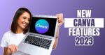15+ Most Exciting New Features in Canva (March 2023 Update) - Your ...