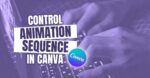 How to Control Animation Sequence in Canva (Step-by Step Guide) - Your ...