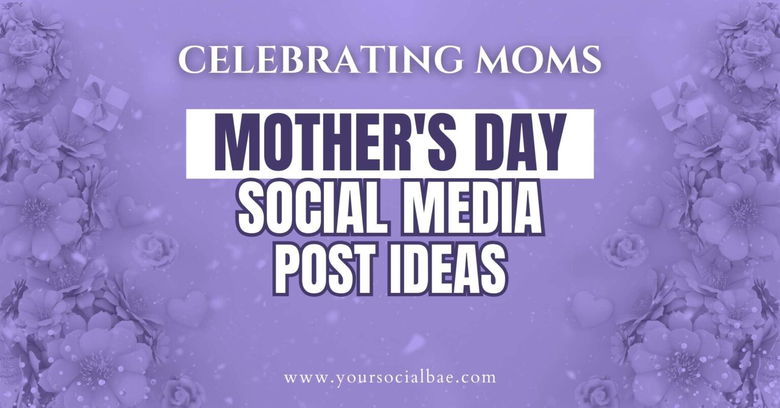 Celebrating Moms: 10 Heartwarming Mother's Day Social Media Post Ideas